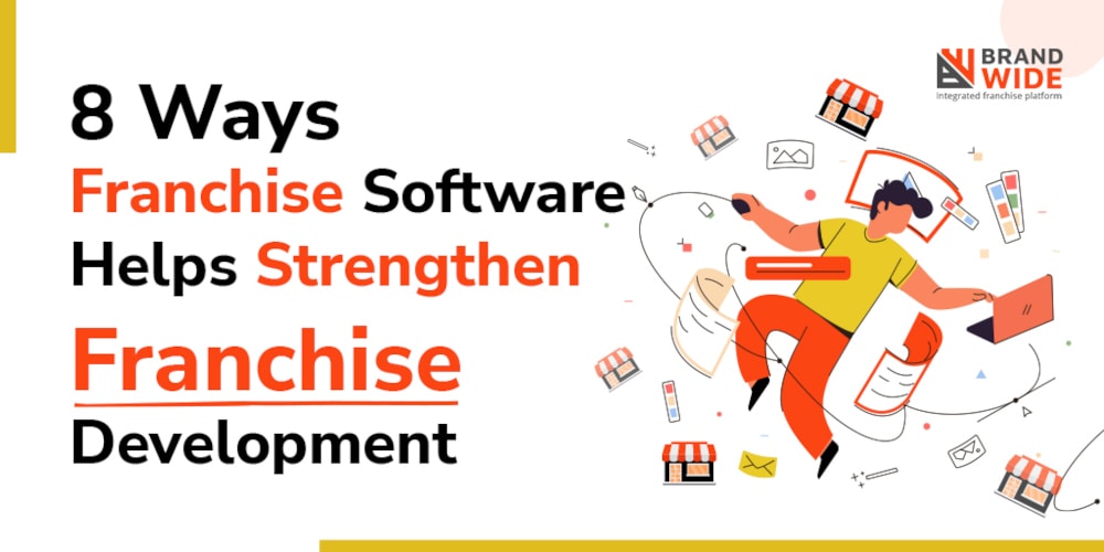 8 Ways Franchise Software Helps Strengthen Franchise Development