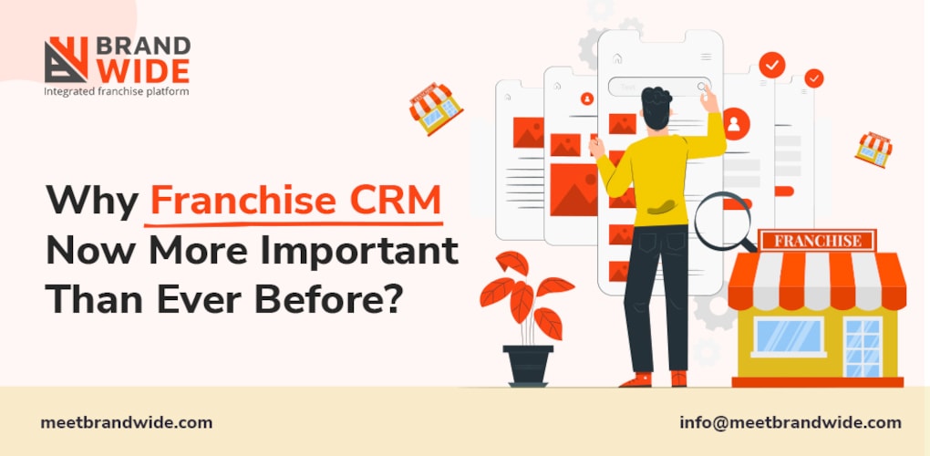 Why Franchise CRM Now More Important Than Ever Before?