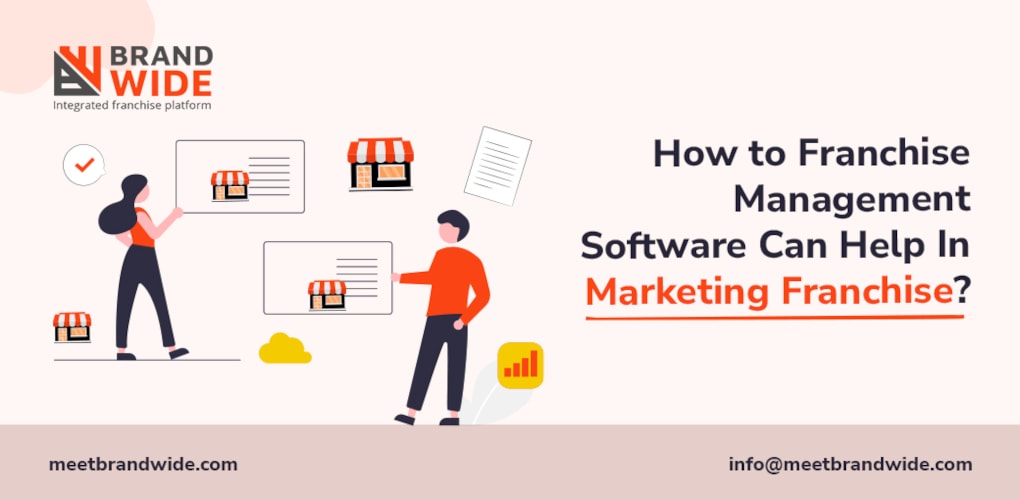 How to Franchise Management Software Can Help In Marketing Franchise