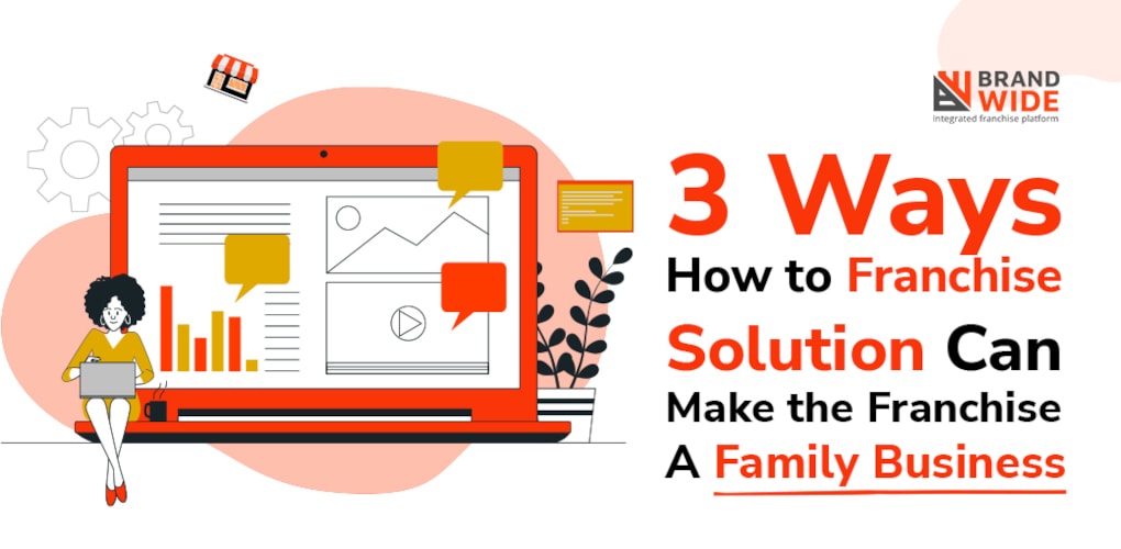 3 Ways How Franchise Solution Can Makes Franchise A Family Business
